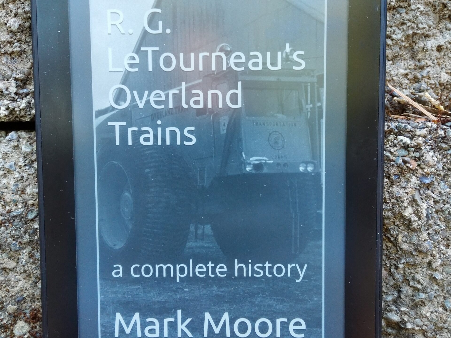 R. G. LeTourneau’s Overland Trains: a complete history is now AVAILABLE ...
